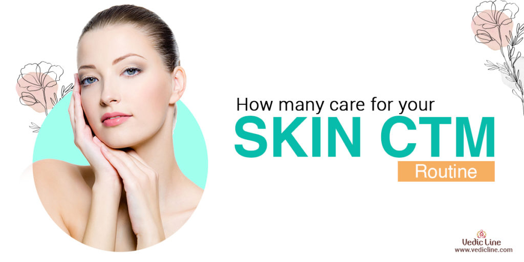 How to Care for Your Skin with CTM Routine - Vedicline