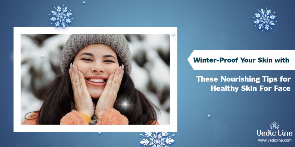 Winter-Proof Your Skin with These Nourishing Tips for Healthy Skin