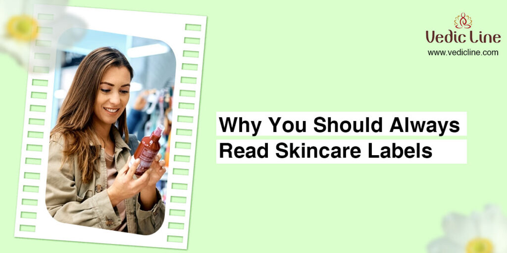 Why You Should Always Read Skincare Labels - Vedicline